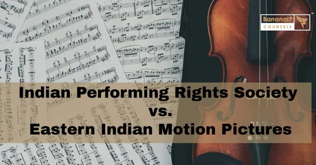 Indian Performing Rights Society v. Eastern Indian Motion Pictures Ltd ...